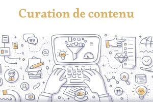 Curation de contenu : définition, 5 conseils et outils